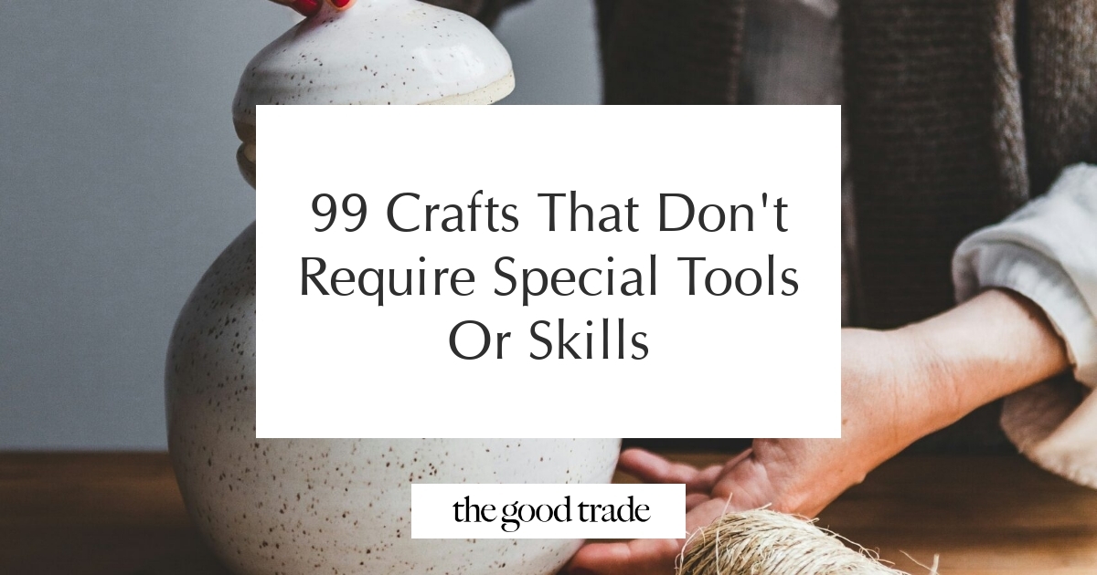 99 Crafts That Don't Require Special Tools Or Skills - The Good Trade