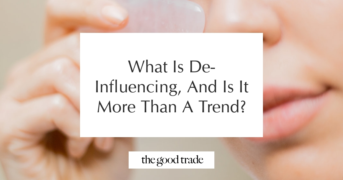 What Is De-Influencing, And Is It More Than A Trend? - The Good Trade