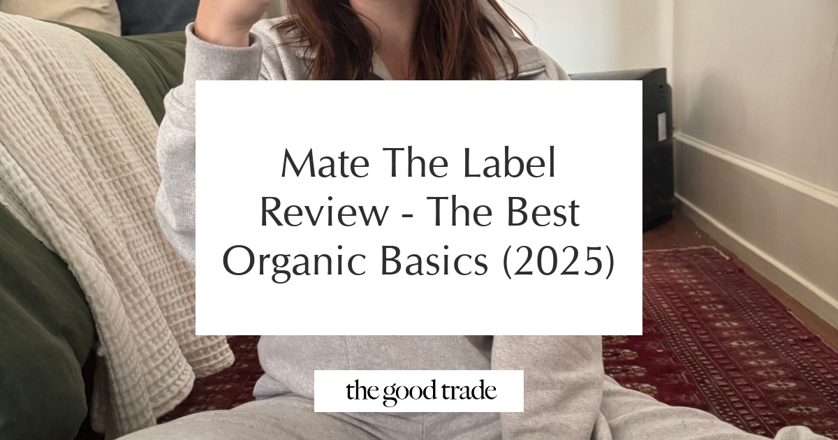 Mate The Label Review - The Best Organic Basics (2025) - The Good Trade