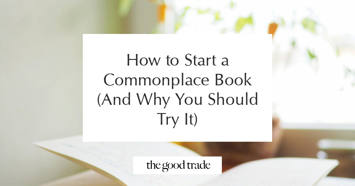 How to Start a Commonplace Book (And Why You Should Try It) - The Good ...