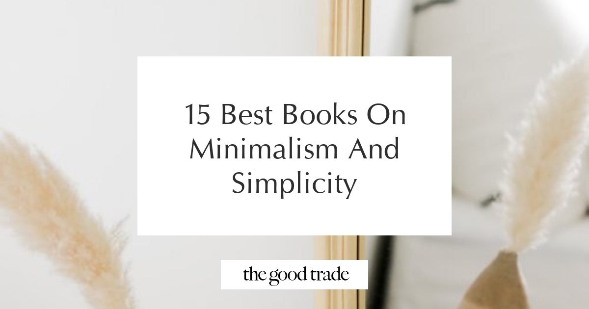 15 Best Books On Minimalism And Simplicity - The Good Trade