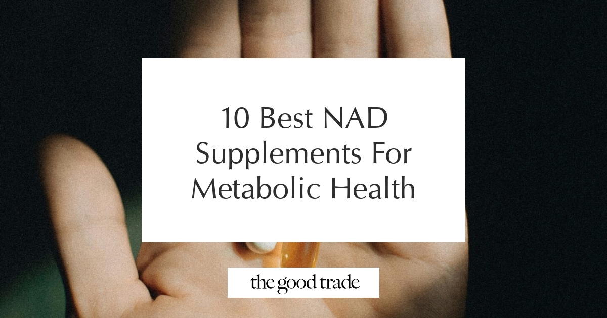 10 Best NAD Supplements For Metabolic Health - The Good Trade