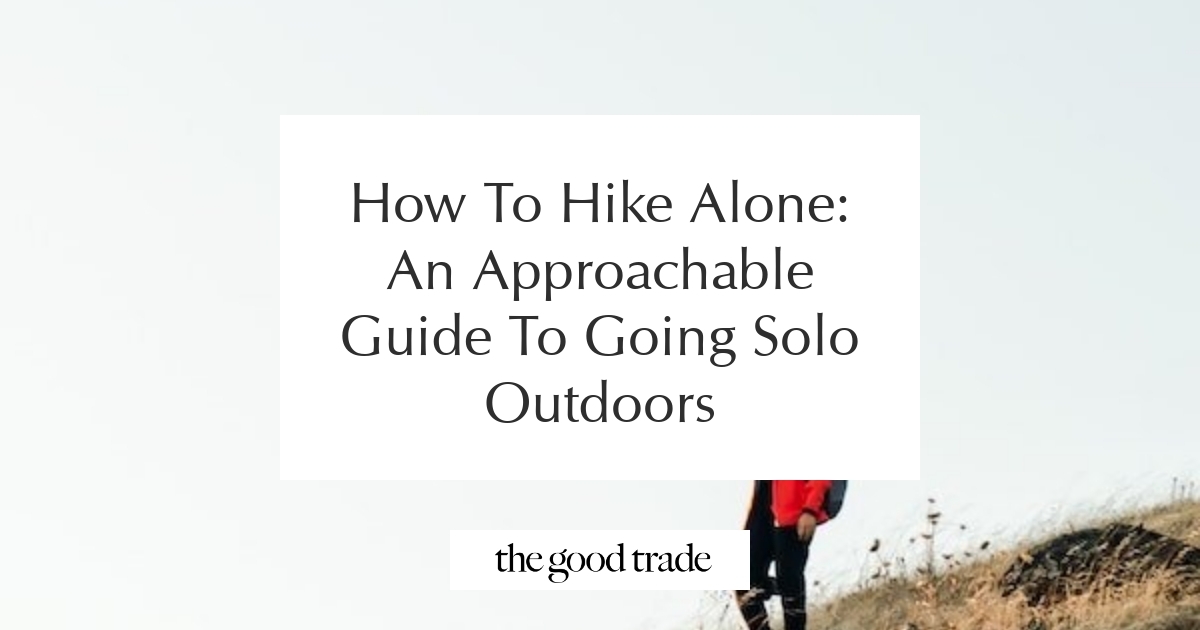 How To Hike Alone: An Approachable Guide To Going Solo Outdoors - The ...