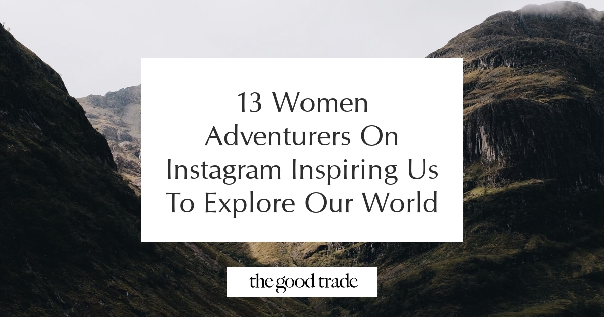 13 Women Adventurers On Instagram Inspiring Us To Explore Our World ...