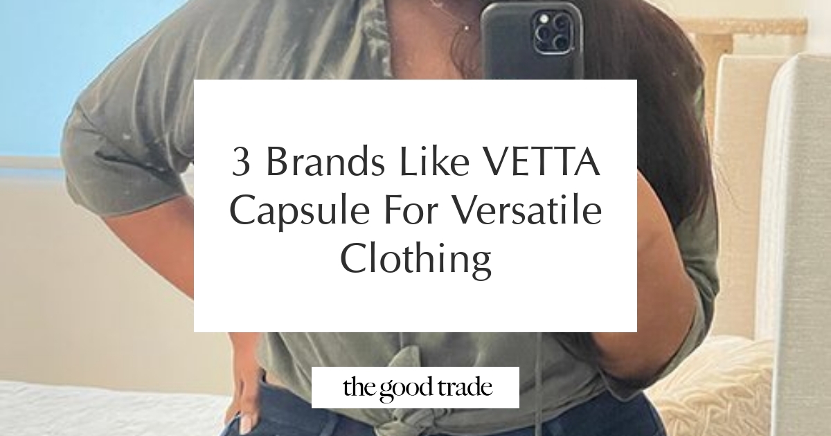 3 Brands Like VETTA Capsule For Versatile Clothing - The Good Trade