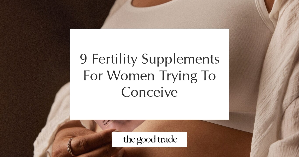 9 Fertility Supplements For Women Trying To Conceive - The Good Trade