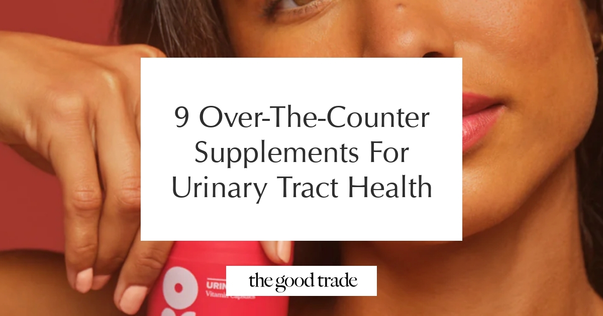 9 Over-The-Counter Supplements For Urinary Tract Health - The Good Trade
